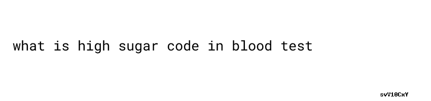 What Is High Sugar Code In Blood Test - Diabetes Health - Usach