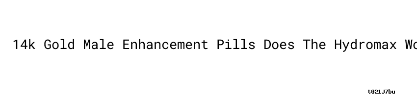 14k Gold Male Enhancement Pills Does The Hydromax Work - Usach