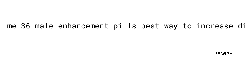 Best Way To Increase Dick Size Best Male Sexual Enhancement Pills 2019 ...