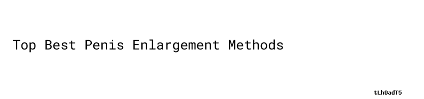 Top Best Penis Enlargement Methods - Aula Ambiental