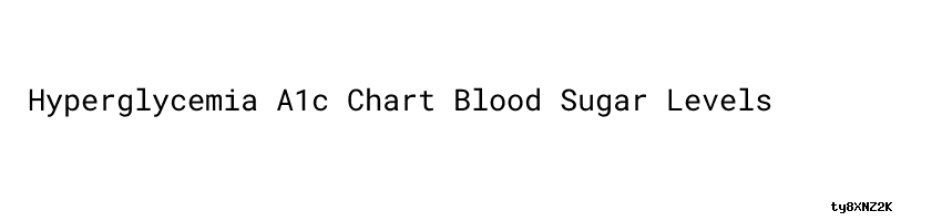 Hyperglycemia A1c Chart Blood Sugar Levels - Universidad César Vallejo