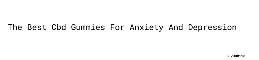 The Best Cbd Gummies For Anxiety And Depression - Usach