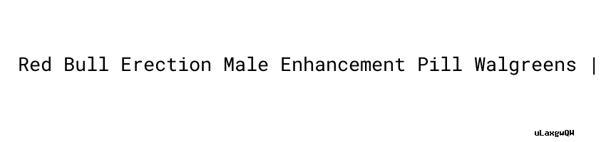 Red Bull Erection Male Enhancement Pill Walgreens | Aula Ambiental