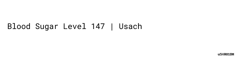 Blood Sugar Level 147 | Usach