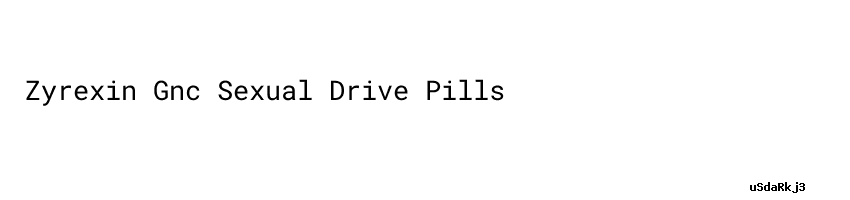Zyrexin Gnc Sexual Drive Pills - Aula Ambiental