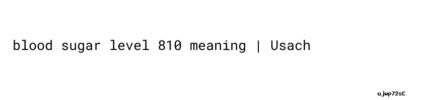 Normal Sugar Level In Blood Blood Sugar Level 810 Meaning - Usach