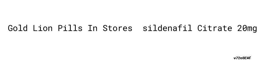 Gold Lion Pills In Stores ：sildenafil Citrate 20mg - Aula Ambiental