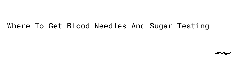 Where To Get Blood Needles And Sugar Testing - Usach