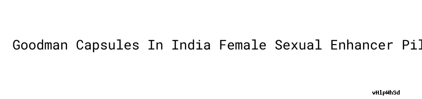 Goodman Capsules In India Female Sexual Enhancer Pill - Aula Ambiental