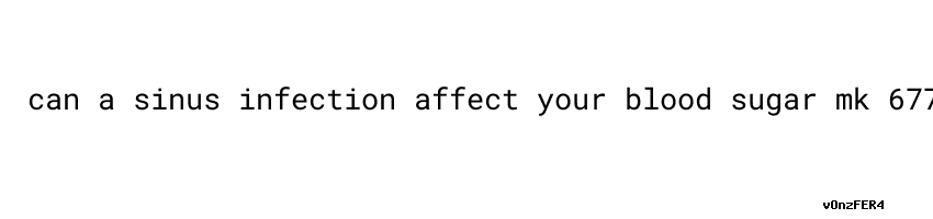Can A Sinus Infection Affect Your Blood Sugar - Usach