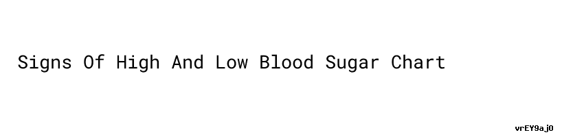 Signs Of High And Low Blood Sugar Chart - Mushrooms For Blood Sugar Control