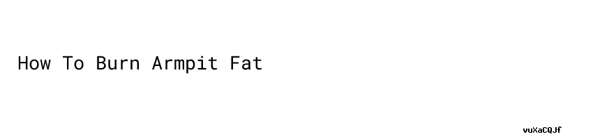 How To Burn Armpit Fat - Pandit Deendayal Upadhyaya Central Library