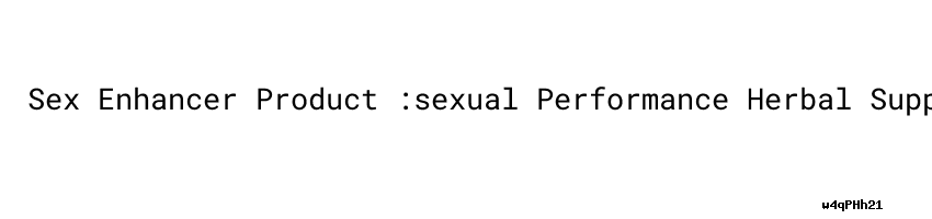 Sex Enhancer Product :sexual Performance Herbal Supplements School Of Biomedical Engineering