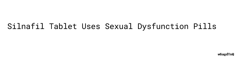Silnafil Tablet Uses Sexual Dysfunction Pills - Aula Ambiental