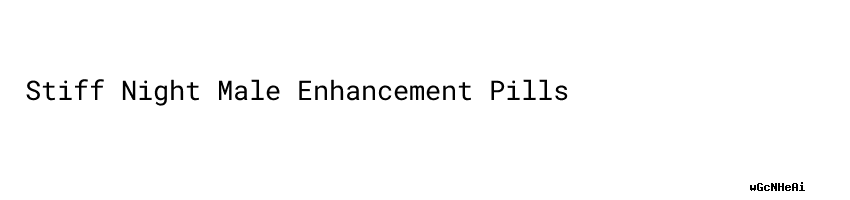 Stiff Night Male Enhancement Pills - Aula Ambiental