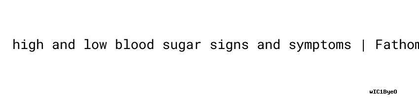 High And Low Blood Sugar Signs And Symptoms - New Diabetes Medications ...