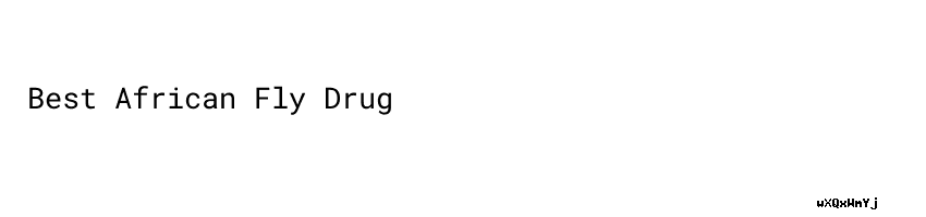 Best African Fly Drug - Usach