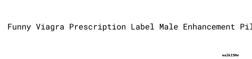 Funny Viagra Prescription Label Male Enhancement Pills In Ethiopia ...