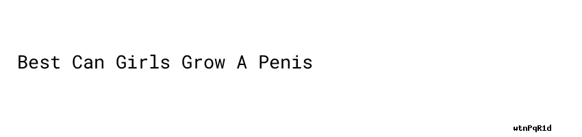 Best Can Girls Grow A Penis Aula Ambiental
