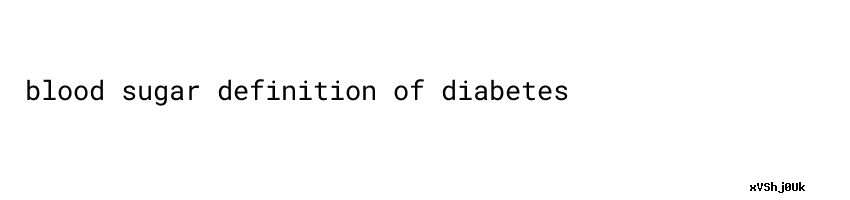 Blood Sugar Definition Of Diabetes - Diabetes Health - Fathom