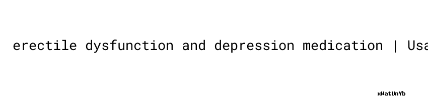 Top Erectile Dysfunction And Depression Medication - Usach