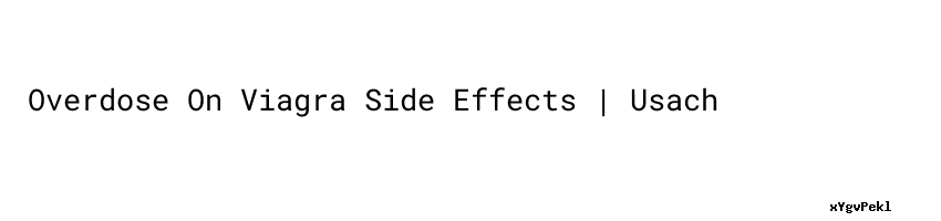 Overdose On Viagra Side Effects | Usach