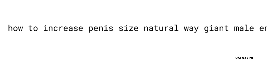 Top How To Increase Penis Size Natural Way - Usach
