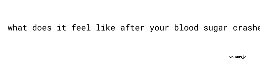 What Does It Feel Like After Your Blood Sugar Crashes | Usach