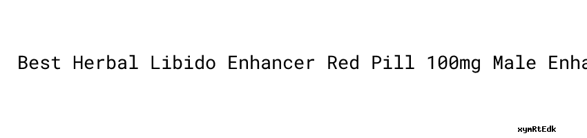 Best Herbal Libido Enhancer Red Pill 100mg Male Enhancement | Aula ...