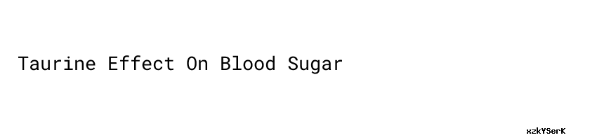 Taurine Effect On Blood Sugar - Usach