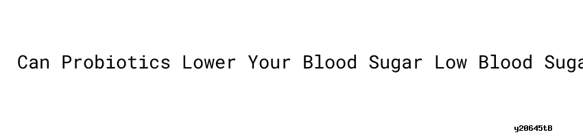 Can Probiotics Lower Your Blood Sugar Low Blood Sugar Hives | Usach