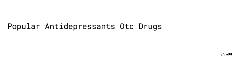 Popular Antidepressants Otc Drugs - Green Energy Oilfield Services