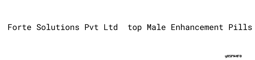 Forte Solutions Pvt Ltd ：top Male Enhancement Pills 2017 - Aula Ambiental