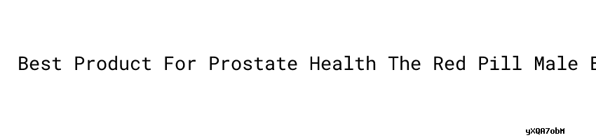 Best Product For Prostate Health The Red Pill Male Enhancement Reviews ...