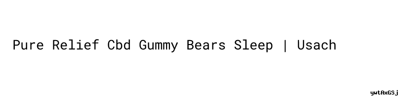 Pure Relief Cbd Gummy Bears Sleep | Usach