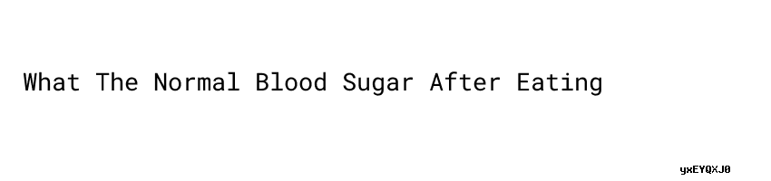What The Normal Blood Sugar After Eating - Usach