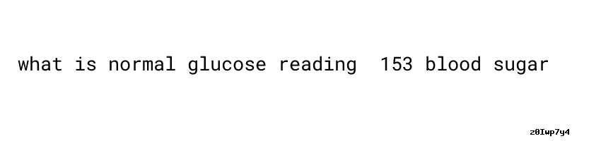 What Is Normal Glucose Reading 108 Blood Sugar - Universidad César Vallejo