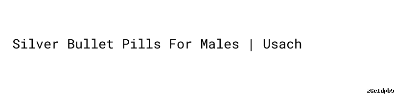 Silver Bullet Pills For Males | Usach