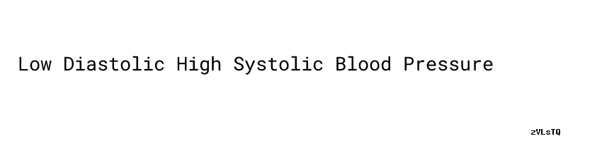 Best Low Diastolic High Systolic Blood Pressure - Aula Ambiental