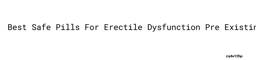 Best Safe Pills For Erectile Dysfunction Pre Existing Heart Disease And ...